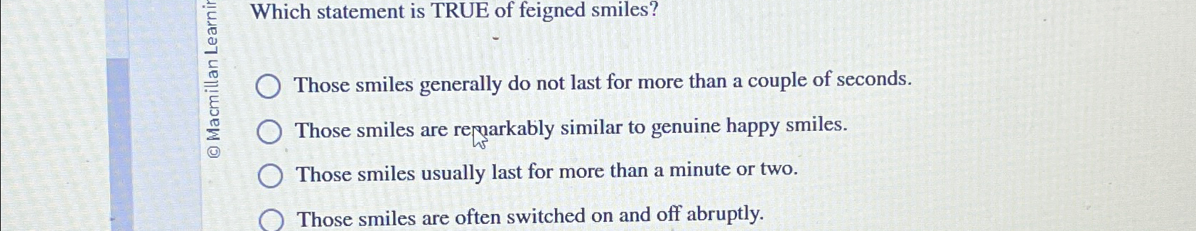 Solved Which statement is TRUE of feigned smiles?Those | Chegg.com