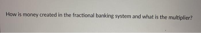 Solved How is money created in the fractional banking system | Chegg.com
