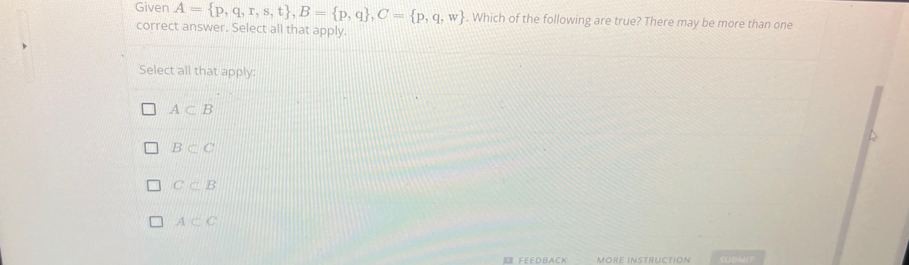 Solved Given A={p,q,r,s,t},B={p,q},C={p,q,w}. Which of the | Chegg.com
