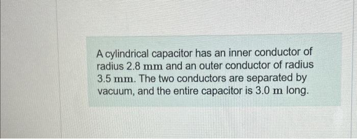 Solved A cylindrical capacitor has an inner conductor of | Chegg.com
