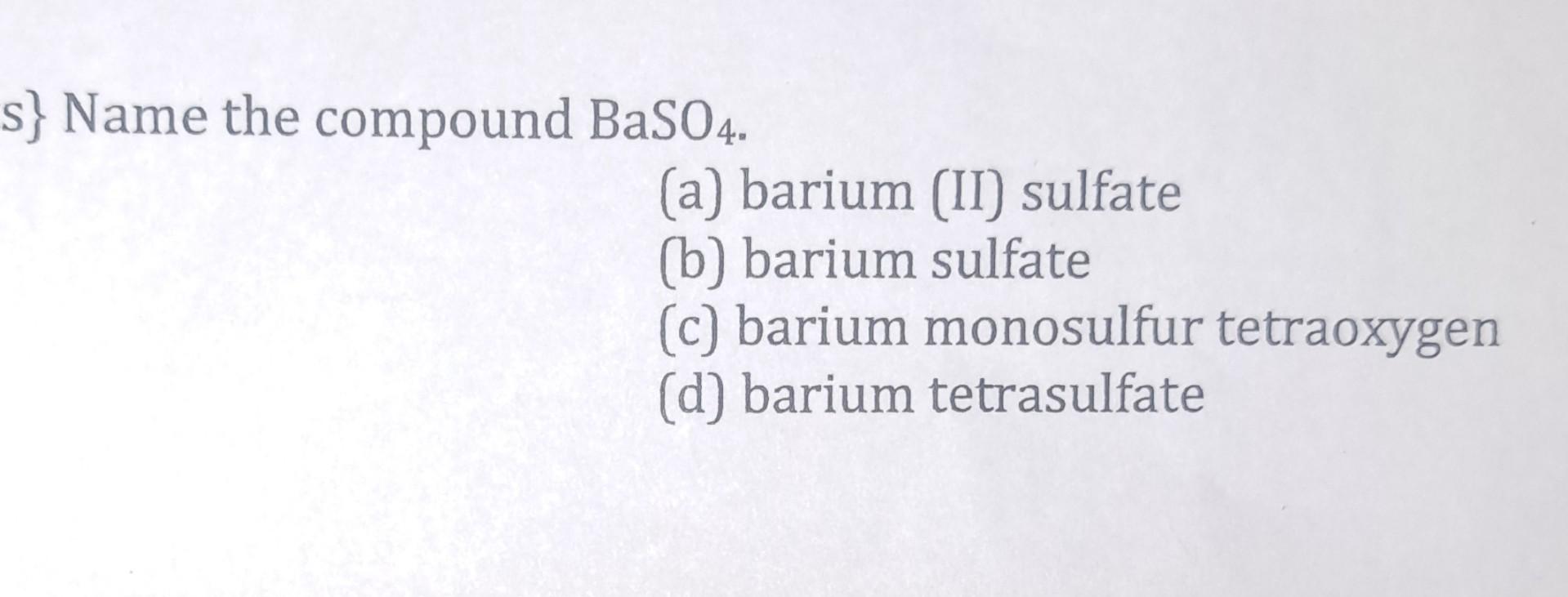 Solved s) Name the compound BaSO4. (a) barium (II) sulfate | Chegg.com
