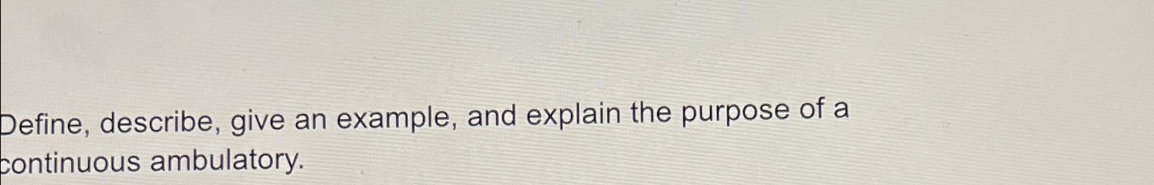 Solved Define, describe, give an example, and explain the | Chegg.com