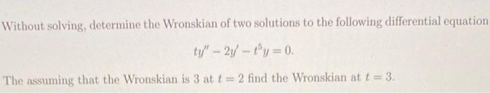 Solved Without solving, determine the Wronskian of two | Chegg.com