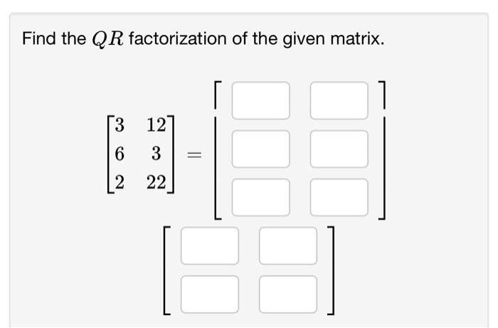 Solved Find the QR factorization of the given matrix. | Chegg.com