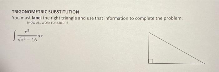 [Solved]: TRIGONOMETRIC SUBSTITUTION You must label the rig