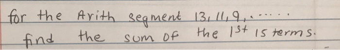 Solved for the Arith find the segment 13, 11, 9.... sum of | Chegg.com