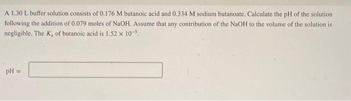 Solved A 1.30 L buffer solution consists of 0.176 M butanoic | Chegg.com