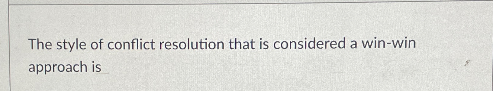 Solved The style of conflict resolution that is considered a | Chegg.com