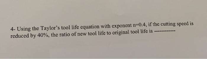 Solved 4- Using the Taylor's tool life equation with | Chegg.com
