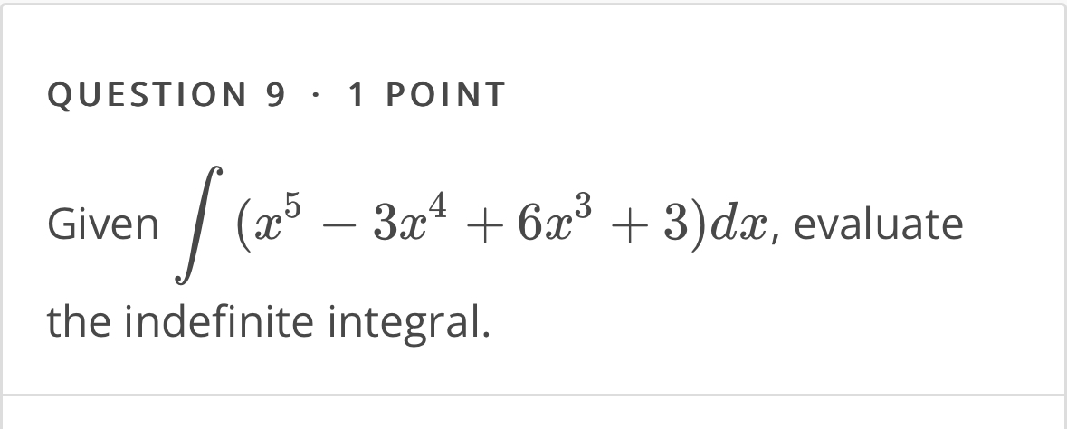 Solved QUESTION 9 - 1 ﻿POINTGiven ∫﻿﻿(x5-3x4+6x3+3)dx, | Chegg.com