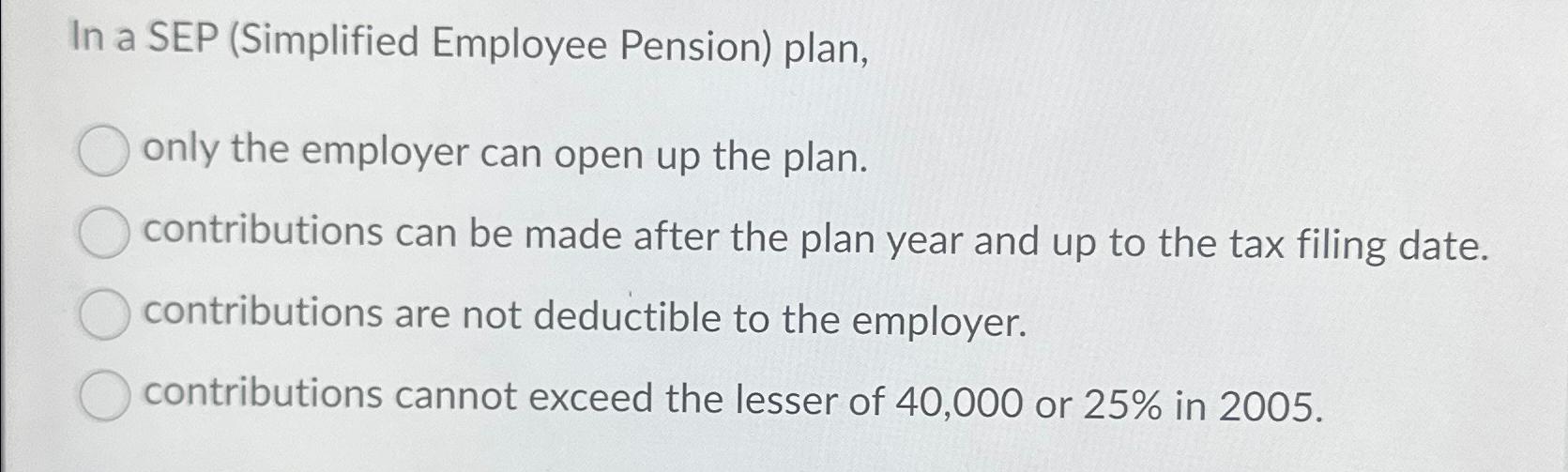 Solved In a SEP (Simplified Employee Pension) ﻿plan,only the | Chegg.com