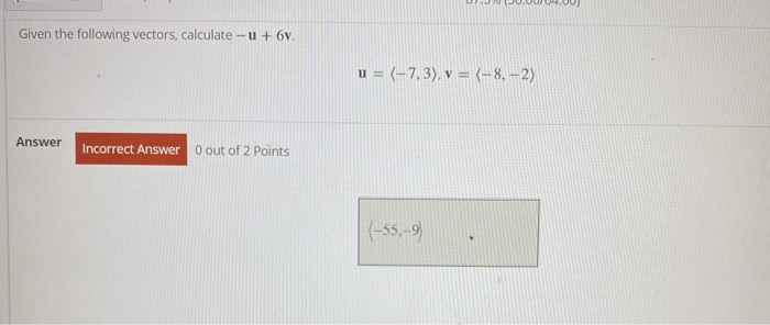 Solved Given the following vectors, calculate -u + 6v. u = | Chegg.com