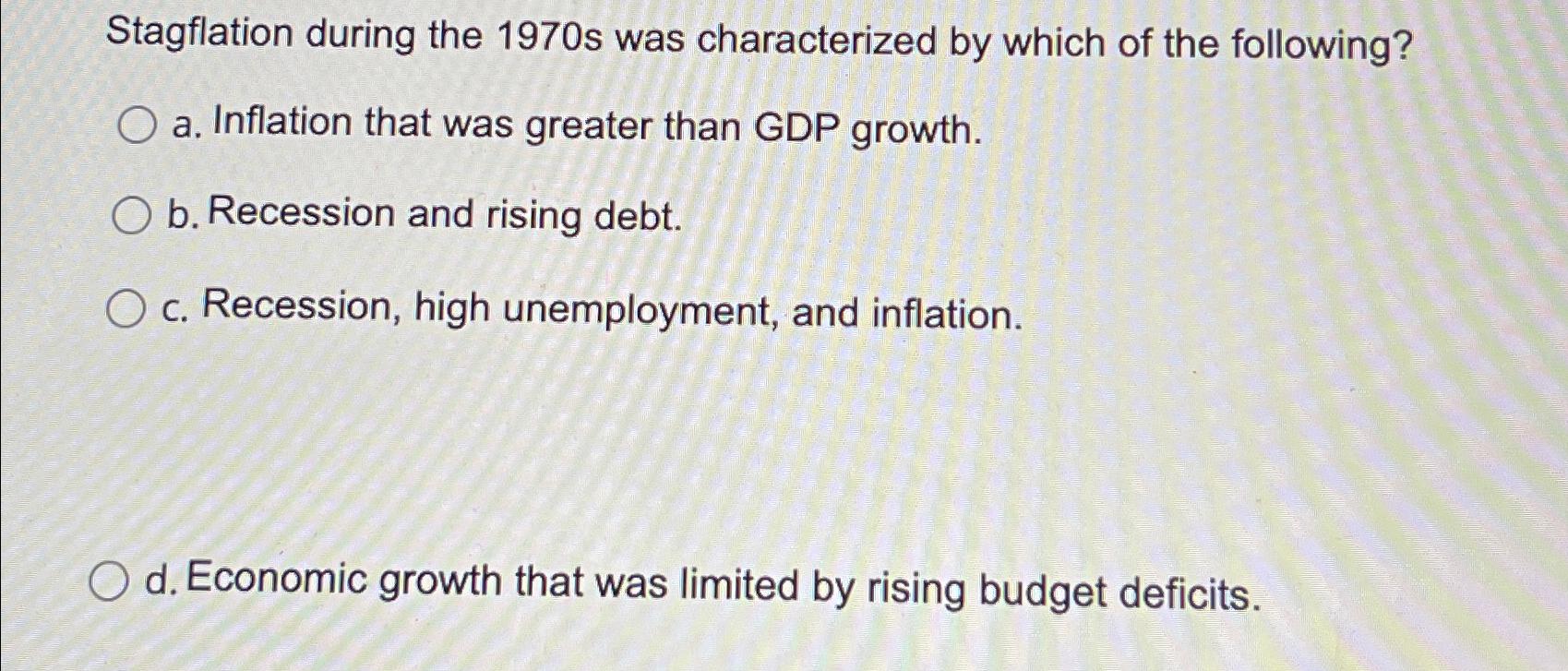 Solved Stagflation during the 1970 ﻿s was characterized by | Chegg.com