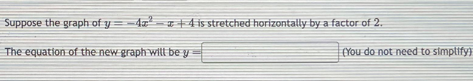 Solved Suppose the graph of y=-4x2-x+4 ﻿is stretched | Chegg.com