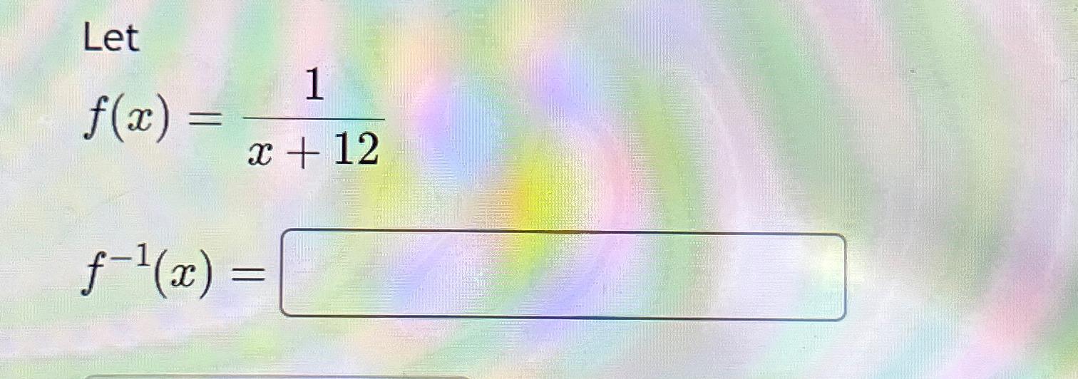 Solved Letf(x)=1x+12f-1(x)= | Chegg.com