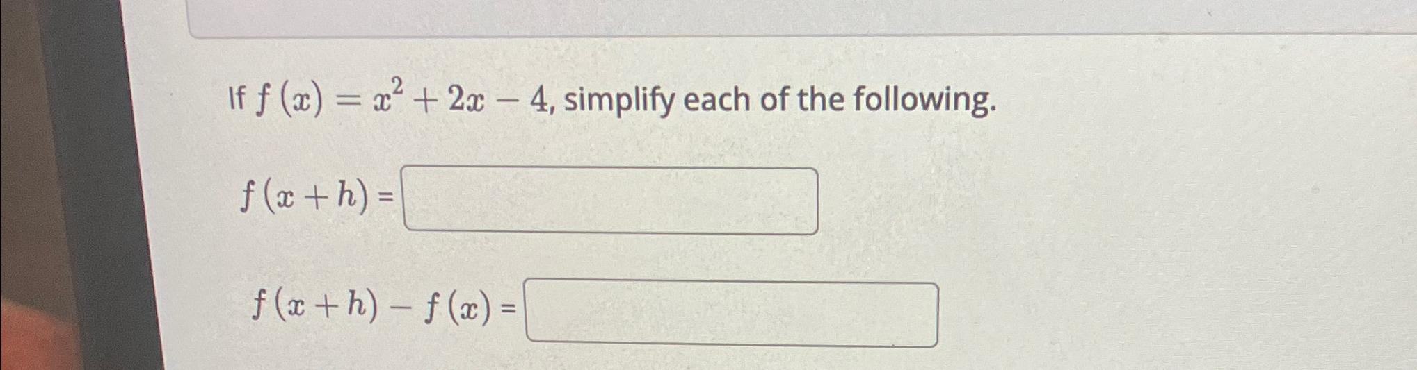 Solved If f(x)=x2+2x-4, ﻿simplify each of the | Chegg.com