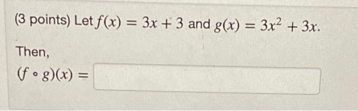 Solved (3 points) Let f(x)=3x+3 and g(x)=3x2+3x. Then, | Chegg.com