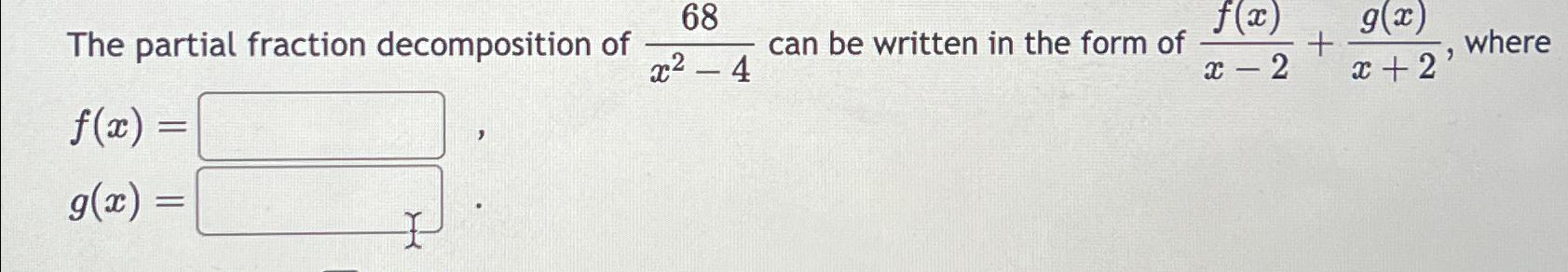 Solved The partial fraction decomposition of 68x2-4 ﻿can be | Chegg.com