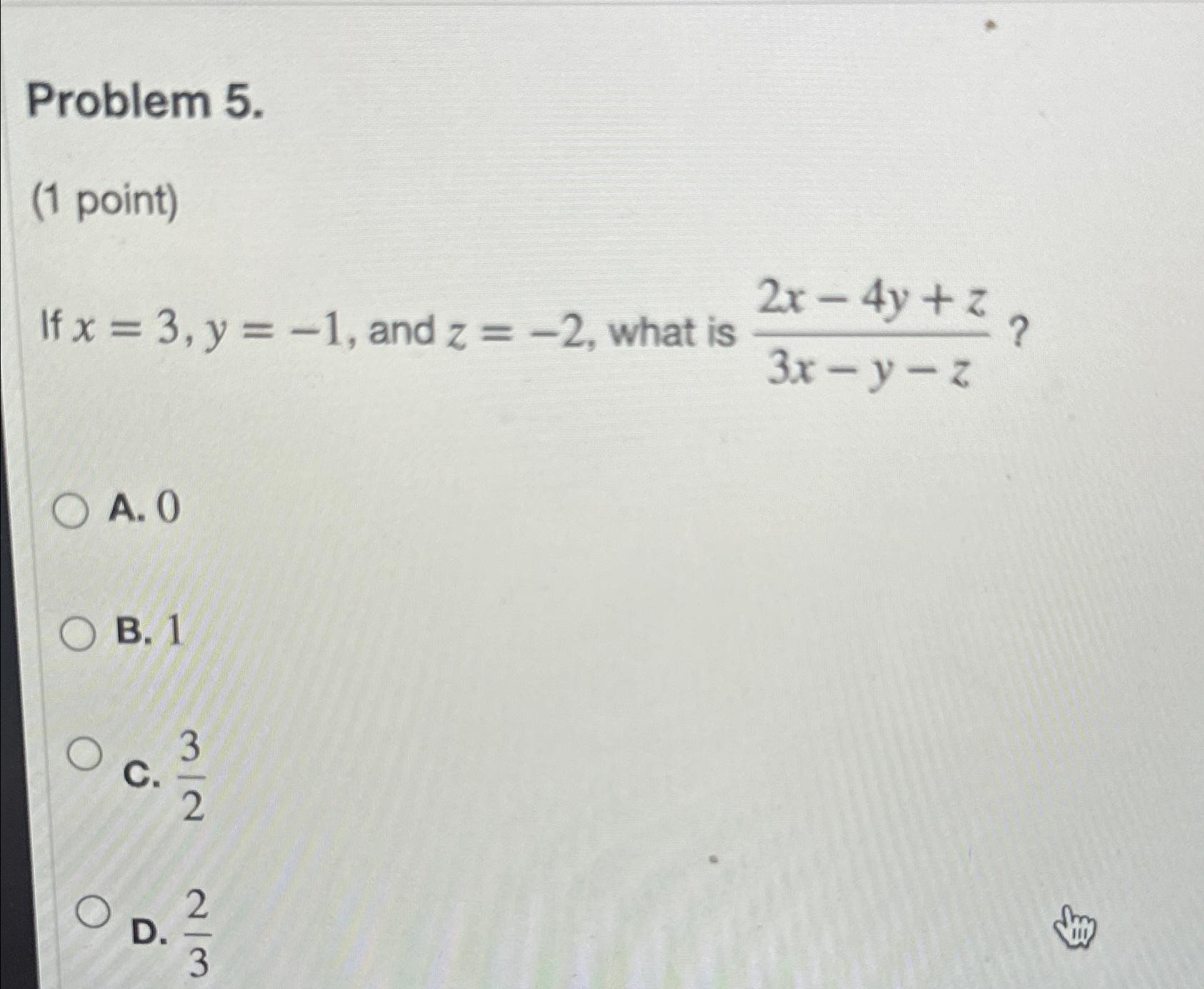 Solved Problem 5.(1 ﻿point)If x=3,y=-1, ﻿and z=-2, ﻿what is | Chegg.com