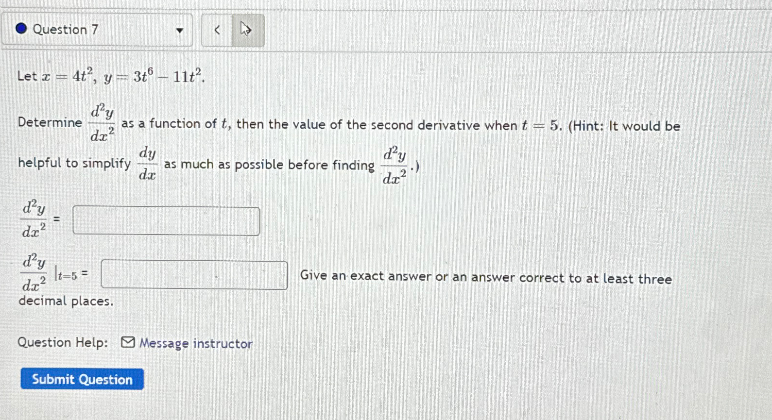 Solved Question 7Let x=4t2,y=3t6-11t2.Determine d2ydx2 ﻿as a | Chegg.com