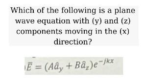 Solved Which of the following is a plane wave equation with | Chegg.com
