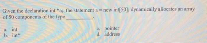 Solved Given Declaration Int Statement New Int 50 Dynamically Allocates Array 50 Components 2916