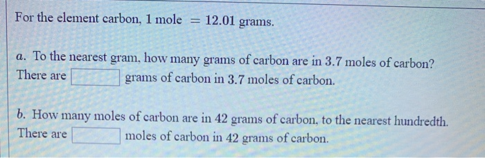 Solved For the element carbon, 1 mole = 12.01 grams. a. To | Chegg.com