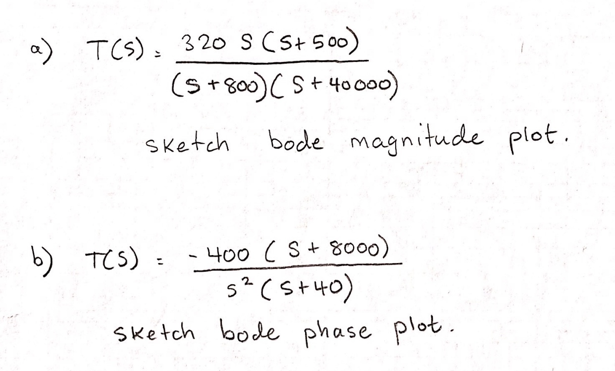 Solved a) T(s)=320S(s+500)(s+800)(s+40000)sketch bode | Chegg.com