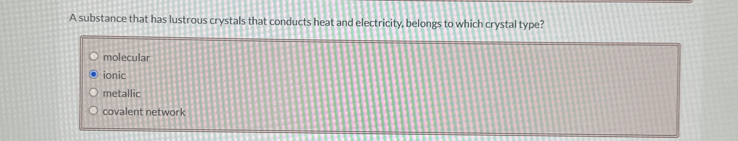 Solved A substance that has lustrous crystals that conducts | Chegg.com