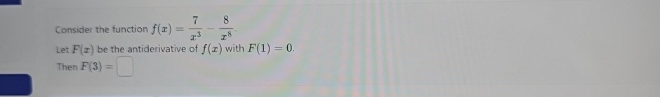Solved Consider the function f(x)=7x3-8x8.Let F(x) ﻿be the | Chegg.com