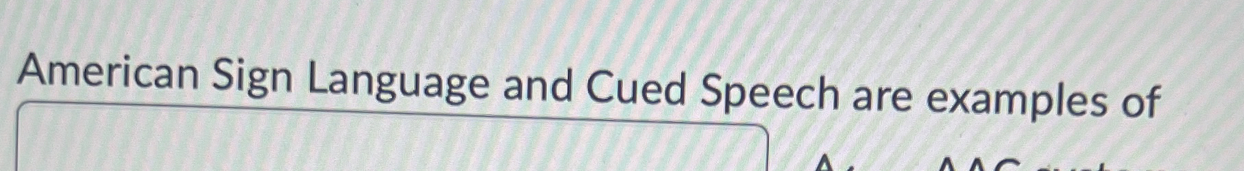 Solved American Sign Language and Cued Speech are examples | Chegg.com