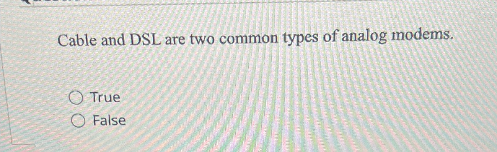 Solved Cable and DSL are two common types of analog | Chegg.com