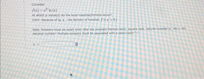 Solved Consider: f(x) = x^2 ln (x) At which -value(s) do the | Chegg.com