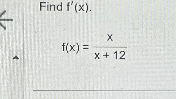 Solved Find f'(x).f(x)=xx+12 | Chegg.com