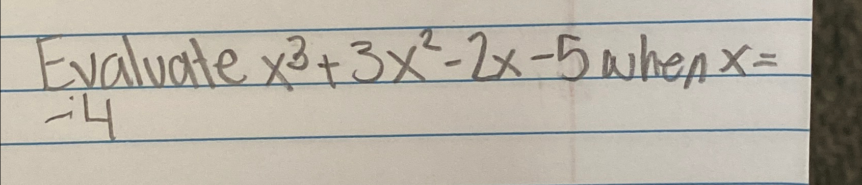 Solved Evaluate x3+3x2-2x-5 ﻿when x=-4 | Chegg.com