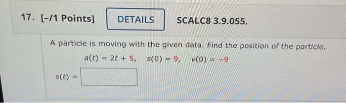 Solved 17. [-/1 Points] SCALC8 3.9.055. A particle is moving | Chegg.com