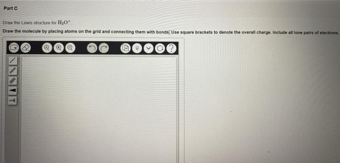 Solved Part C Draw the Lewis structure for H30+ Draw the | Chegg.com
