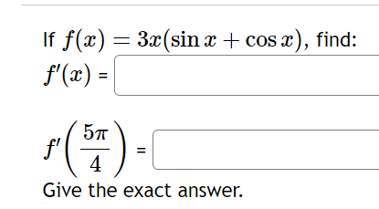 Solved If f(x)=3x(sinx+cosx), ﻿find:f'(x)=f'(5π4)=Give the | Chegg.com
