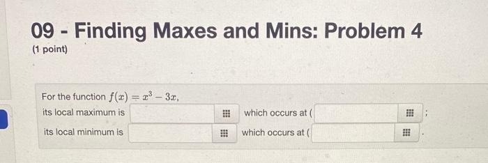 Solved 09 - Finding Maxes and Mins: Problem 4 (1 point) For | Chegg.com