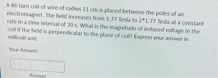 Solved A 86 turn coil of wire of radius 11 cm is placed | Chegg.com