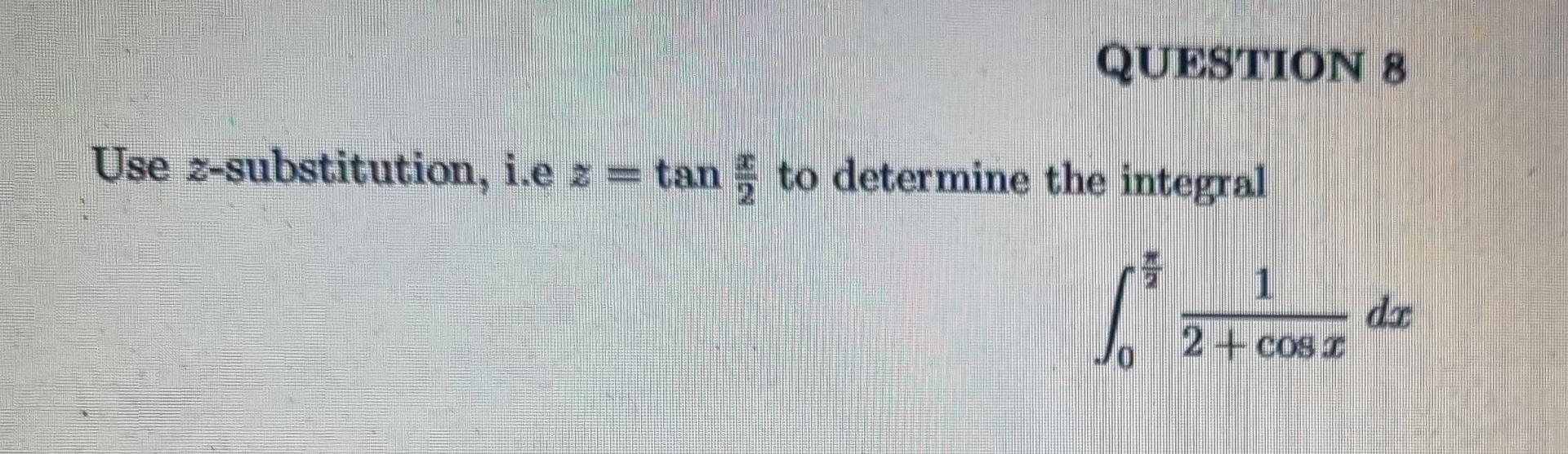 Solved QUESTION 8Use z-substitution, i.e z=tanx2 ﻿to | Chegg.com