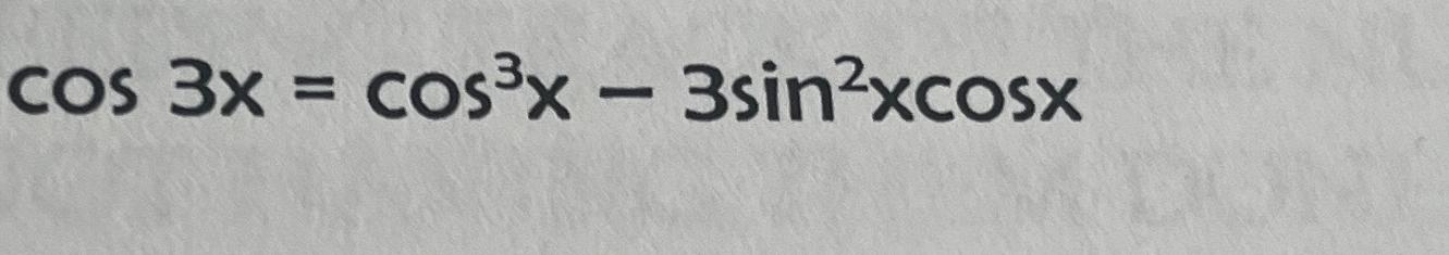 Solved cos3x=cos3x-3sin2xcosx | Chegg.com