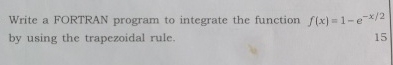 Solved Write a FORTRAN program to integrate the function | Chegg.com