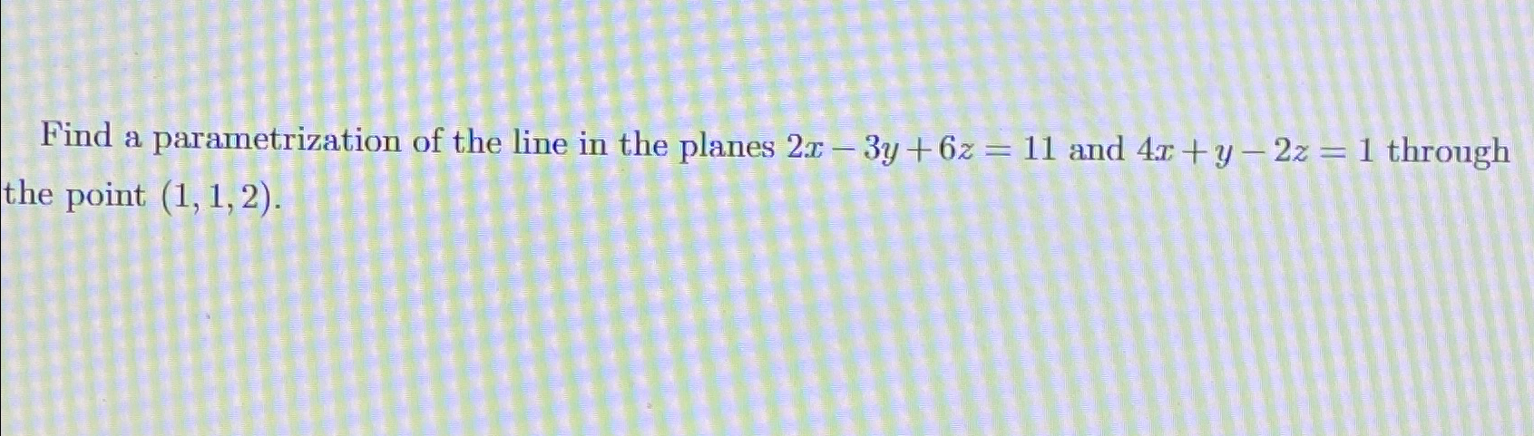 Solved Find a parametrization of the line in the planes | Chegg.com