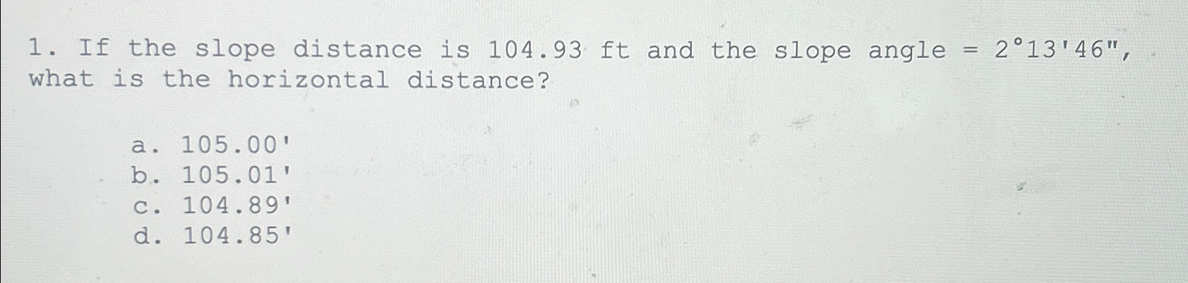 Solved If the slope distance is 104.93ft ﻿and the slope | Chegg.com