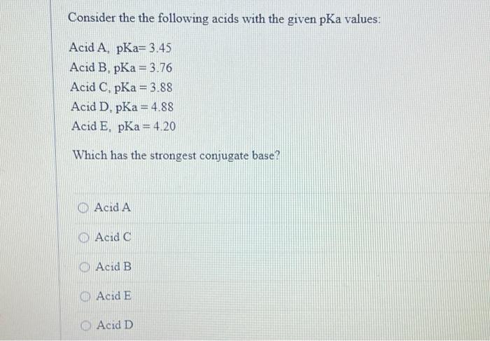 Solved Consider the the following acids with the given pKa | Chegg.com