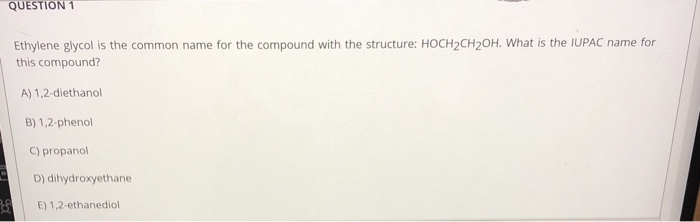Solved QUESTION 1 Ethylene glycol is the common name for the | Chegg.com
