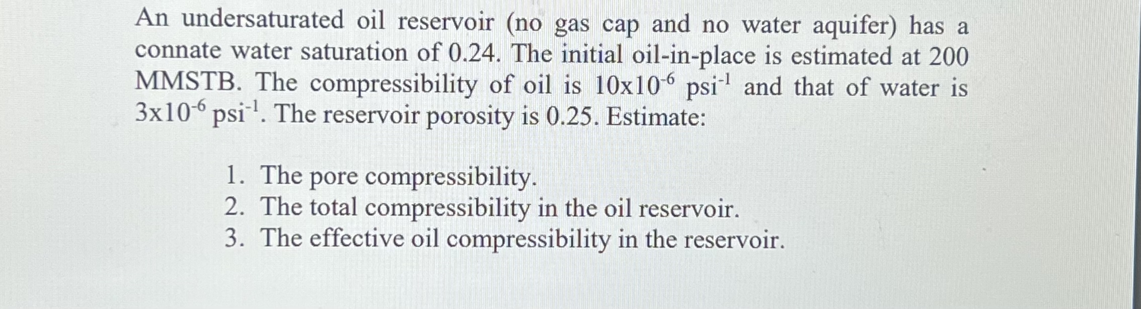Solved An undersaturated oil reservoir (no gas cap and no | Chegg.com