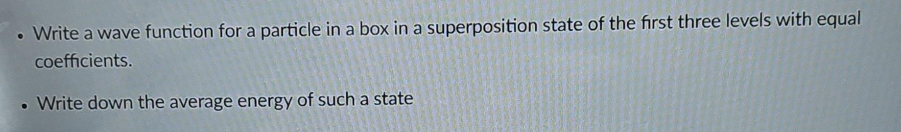 Solved -Write a wave function for a particle in a box in a | Chegg.com