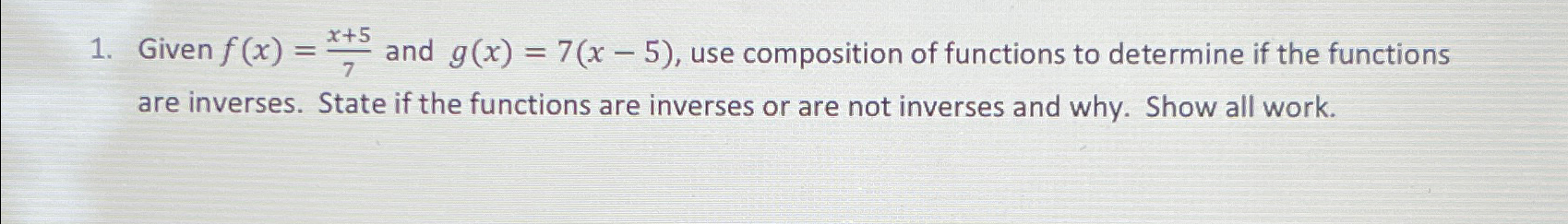 Solved Given f(x)=x+57 ﻿and g(x)=7(x-5), ﻿use composition of | Chegg.com